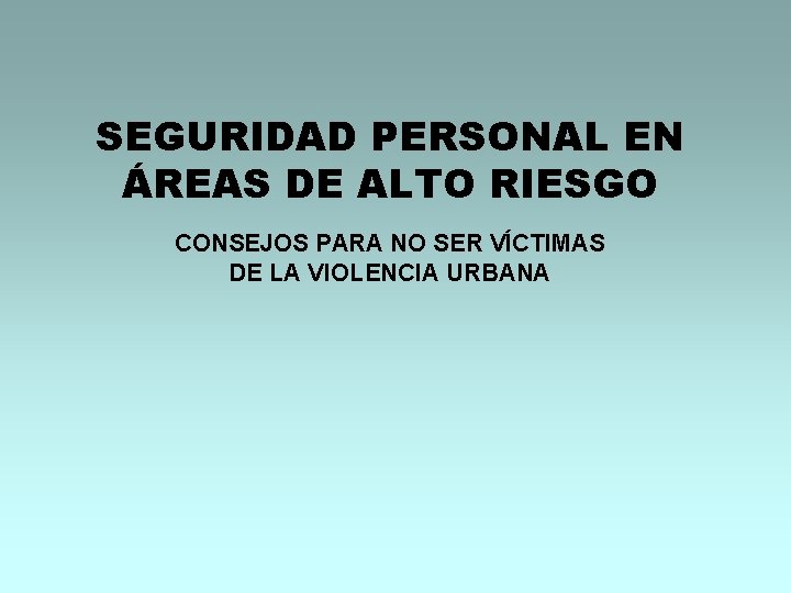 SEGURIDAD PERSONAL EN REAS DE ALTO RIESGO CONSEJOS