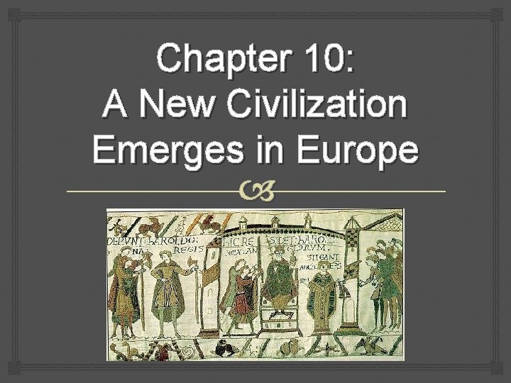 Chapter 10 A New Civilization Emerges in Europe