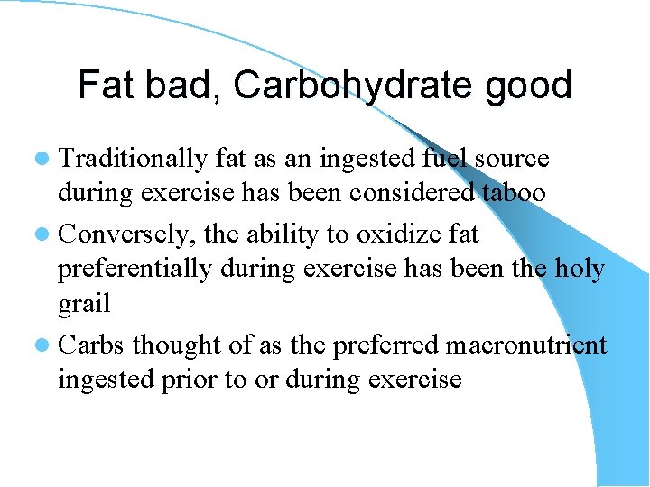Fats as ergogens Fat bad Carbohydrate good l