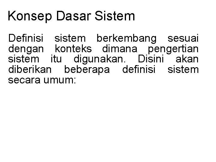 Konsep Dasar Sistem Definisi sistem berkembang sesuai dengan