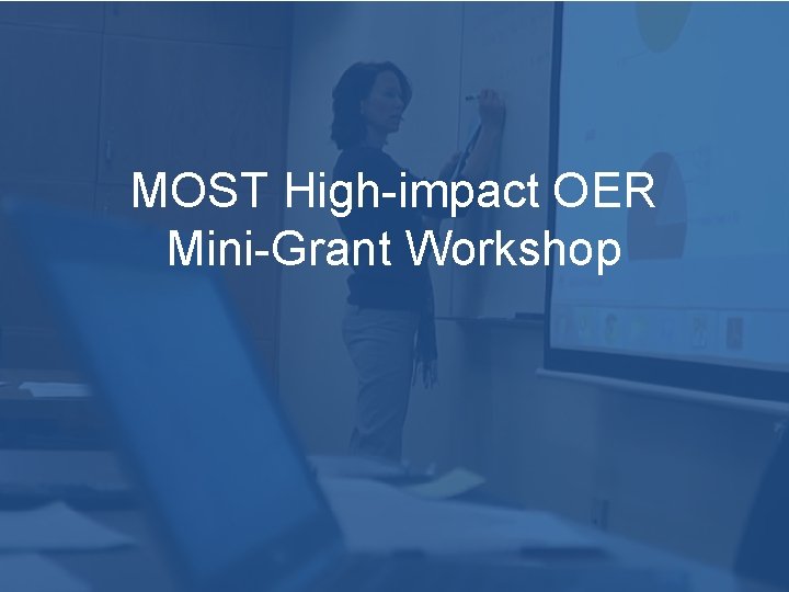 MOST Highimpact OER MiniGrant Workshop Congratulations On receiving