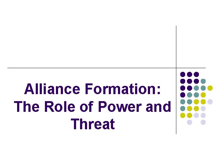 Alliance Formation The Role of Power and Threat