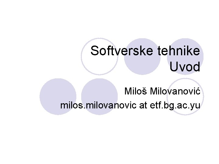 Softverske tehnike Uvod Milo Milovanovi milos milovanovic at