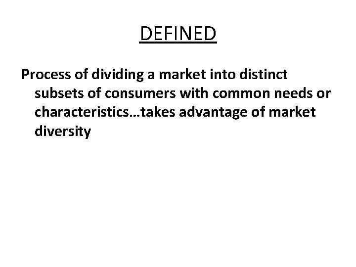 MARKET SEGMENTATION Chapter 3 DEFINED Process of dividing