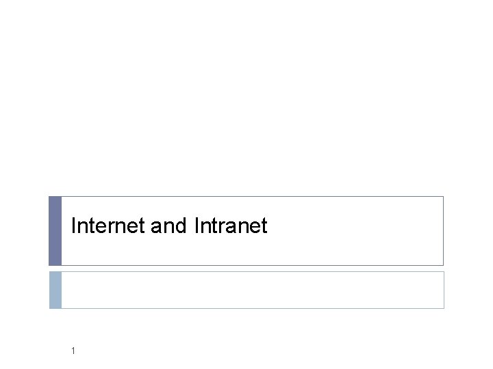 Internet and Intranet 1 Internet 2 What is