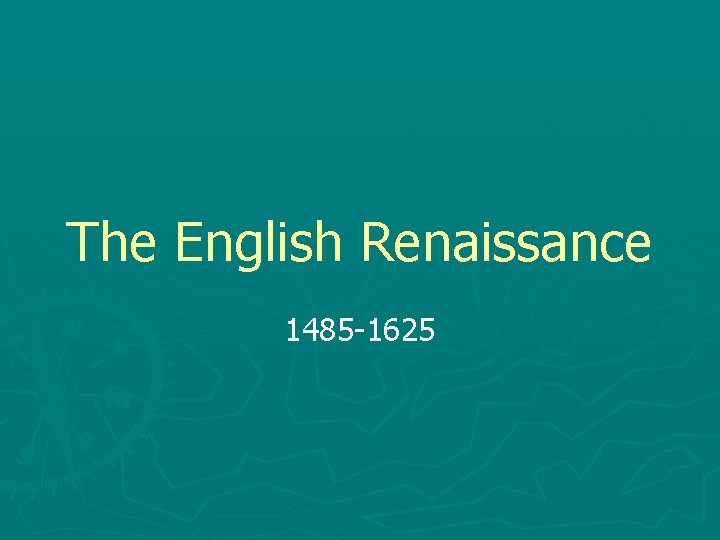 The English Renaissance 1485 1625 What is the