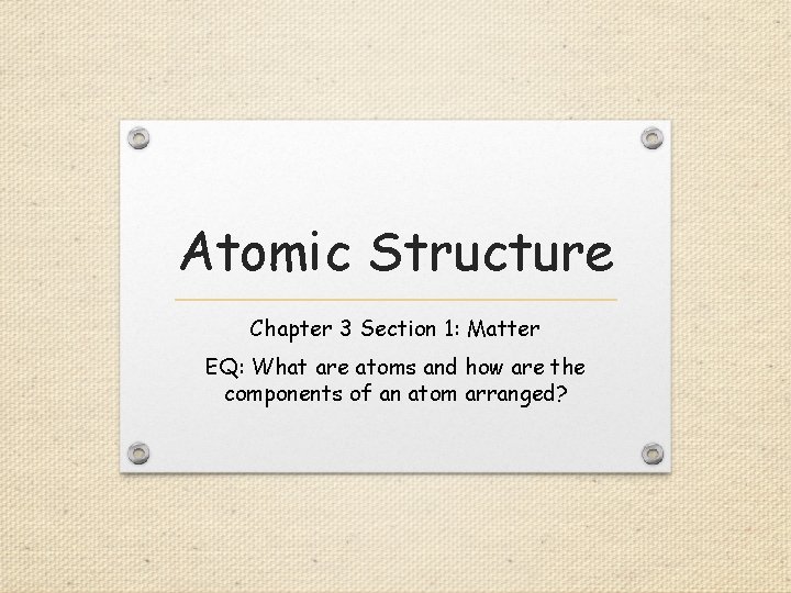Atomic Structure Chapter 3 Section 1 Matter EQ