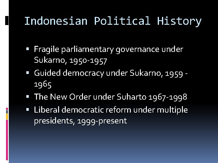 INDONESIA Indonesian Political History Fragile parliamentary governance ...