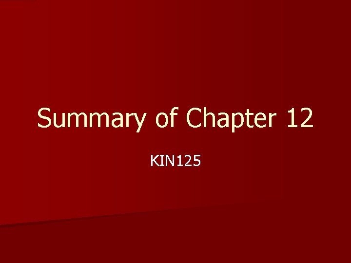 Summary of Chapter 12 KIN 125 1 n