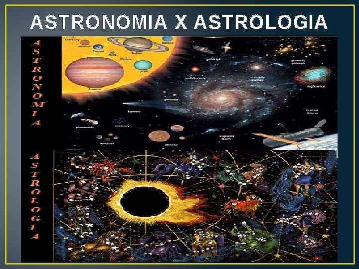 ASTRONOMIA X ASTROLOGIA Origem da Astronomia e Astrologia