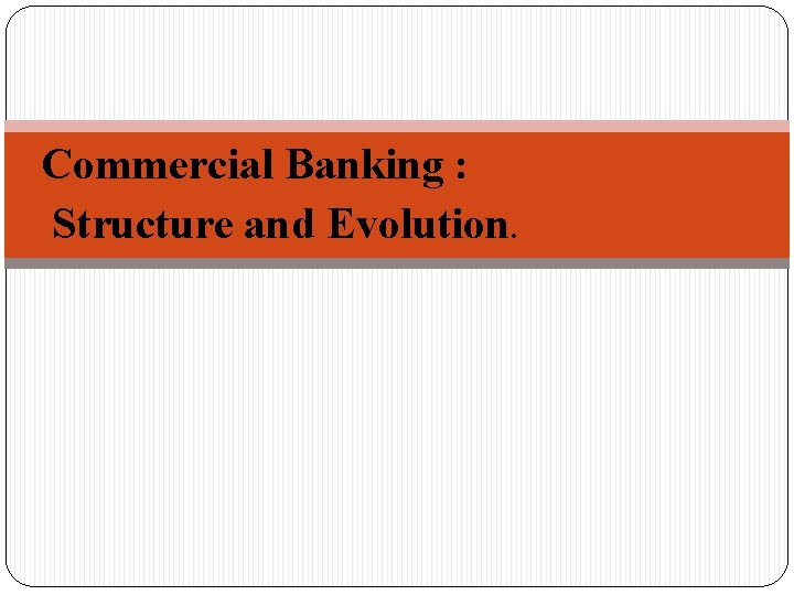 Commercial Banking Structure and Evolution Introduction 1 Banking