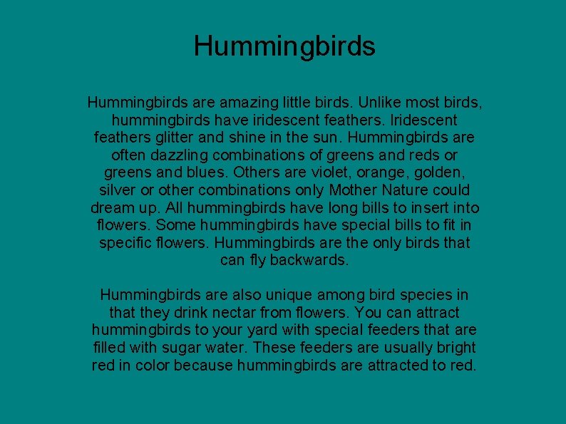 Hummingbirds are amazing little birds Unlike most birds