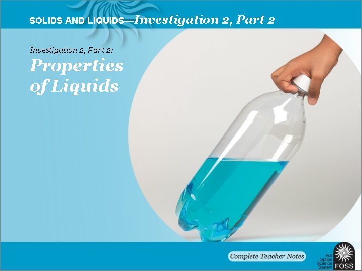 SOLIDS AND LIQUIDSInvestigation 2 Part 2 Properties of