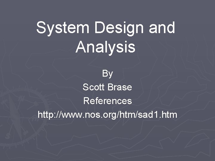 System Design and Analysis By Scott Brase References