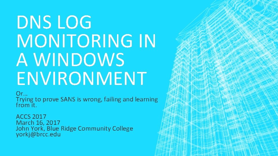 DNS LOG MONITORING IN A WINDOWS ENVIRONMENT Or