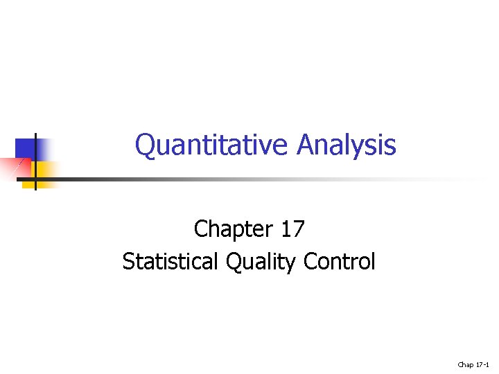 Quantitative Analysis Chapter 17 Statistical Quality Control Chap
