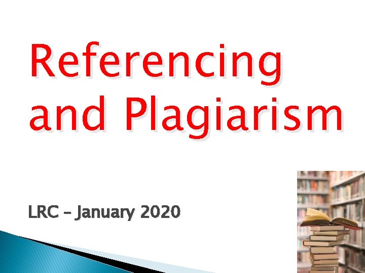 Referencing and Plagiarism LRC January 2020 What is