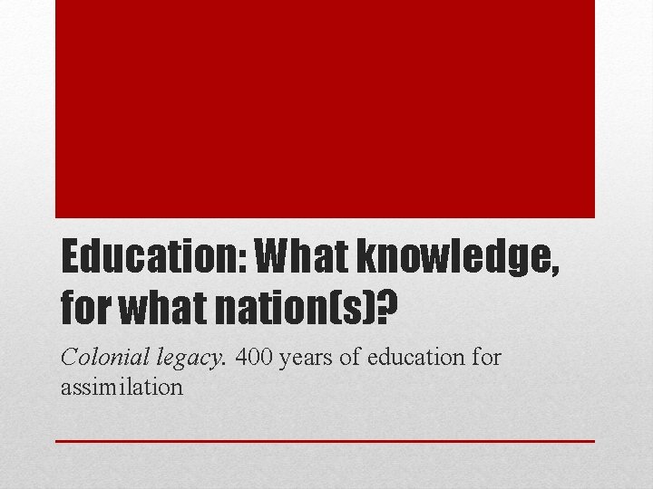 Education What knowledge for what nations Colonial legacy