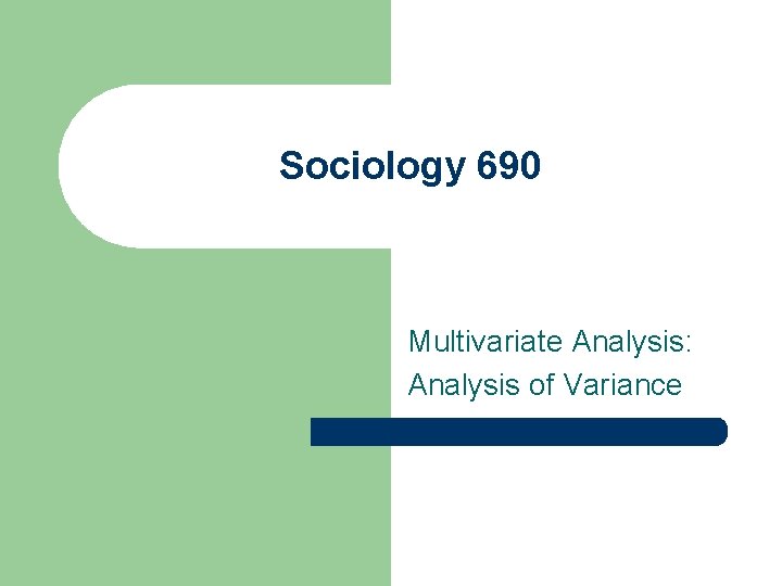 Sociology 690 Multivariate Analysis Analysis of Variance A
