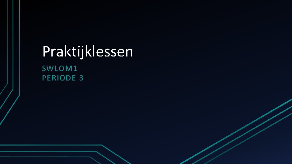 Praktijklessen SWLOM 1 PERIODE 3 Inhoud Procedure Voor