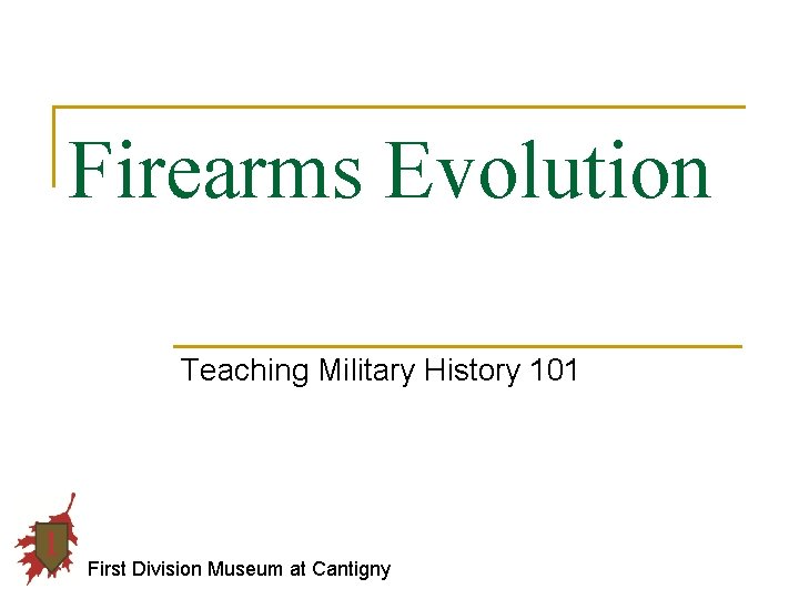 Firearms Evolution Teaching Military History 101 First Division