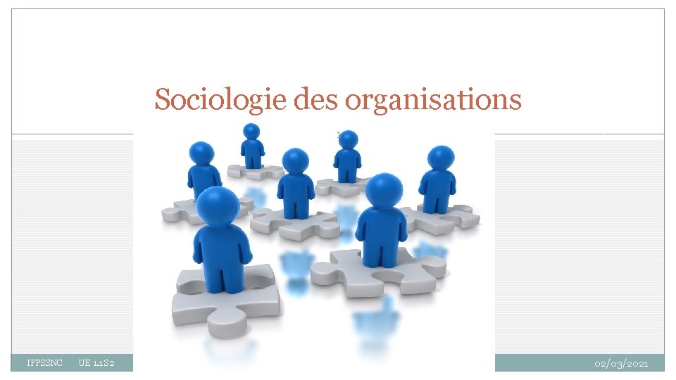 Sociologie des organisations 1 IFPSSNC UE 1 1