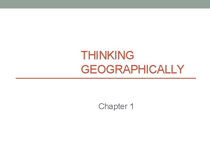 THINKING GEOGRAPHICALLY Chapter 1 Key Issue 1 Map