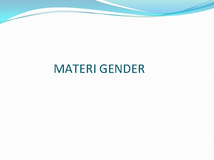 MATERI GENDER GENDER GENDER ADALAH JENIS KELAMIN LAKILAKI