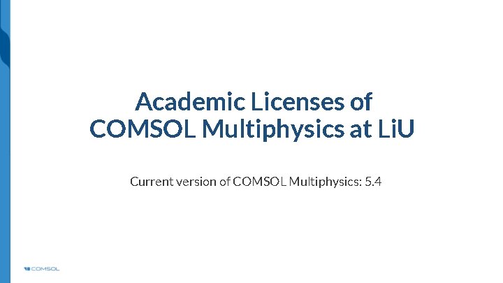 Academic Licenses of COMSOL Multiphysics at Li U