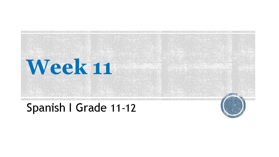 Week 11 Spanish I Grade 11 12 Week
