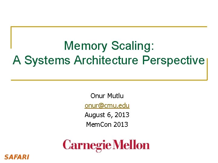Memory Scaling A Systems Architecture Perspective Onur Mutlu