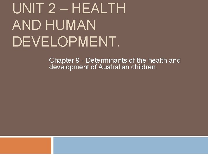 UNIT 2 HEALTH AND HUMAN DEVELOPMENT Chapter 9