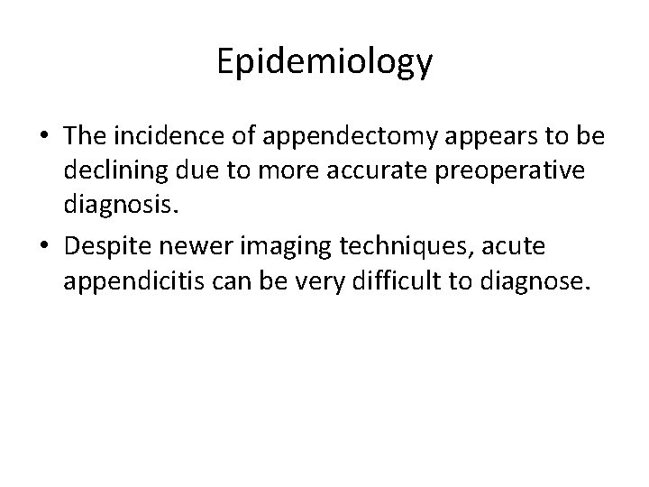 Acute Appendicitis Epidemiology The incidence of appendectomy appears