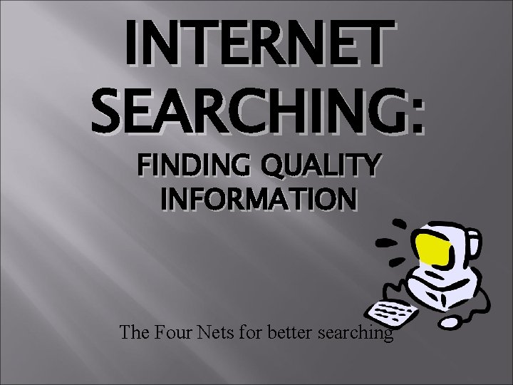 INTERNET SEARCHING FINDING QUALITY INFORMATION The Four Nets
