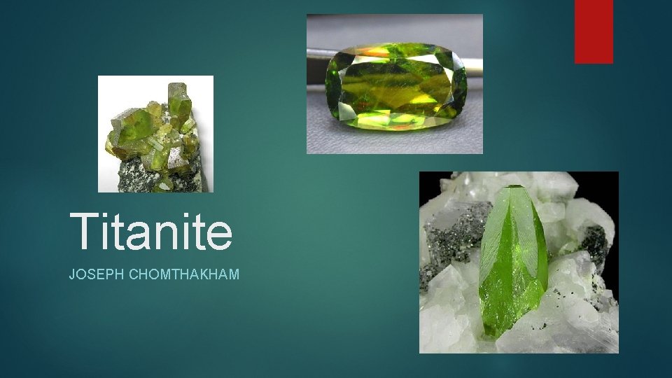 Titanite JOSEPH CHOMTHAKHAM Characteristics Chemical Formula Ca TiSi