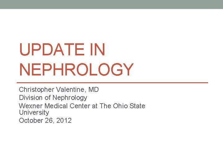 UPDATE IN NEPHROLOGY Christopher Valentine MD Division of