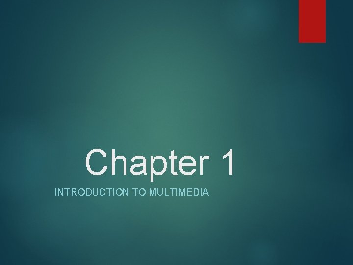 Chapter 1 INTRODUCTION TO MULTIMEDIA Multimedia What is