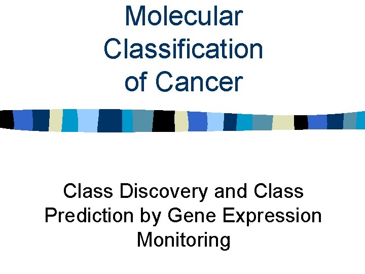 Molecular Classification of Cancer Class Discovery and Class