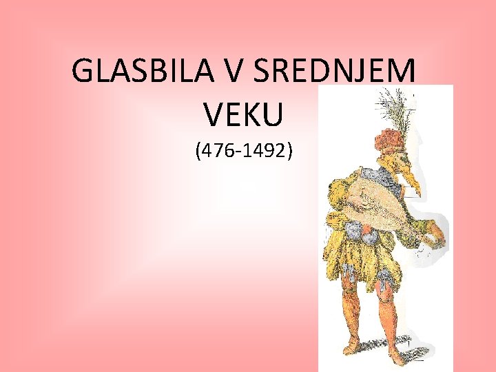 GLASBILA V SREDNJEM VEKU 476 1492 Glasbila delimo