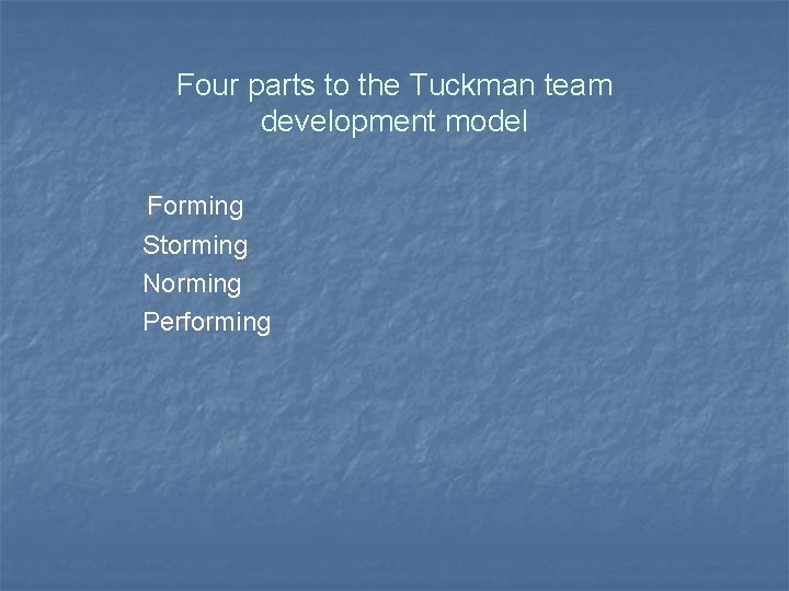 Four parts to the Tuckman team development model