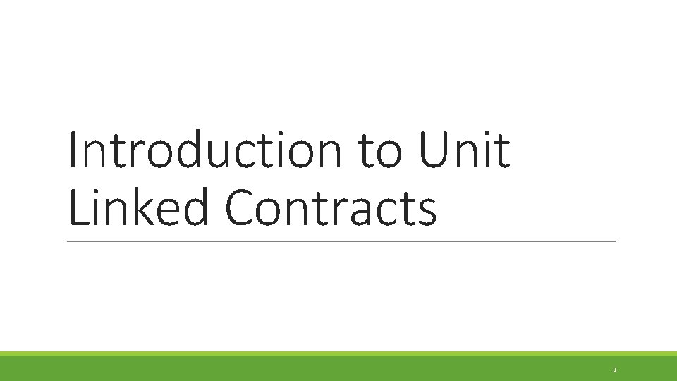 Introduction to Unit Linked Contracts 1 Different types