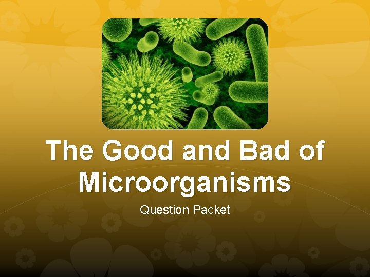 The Good and Bad of Microorganisms Question Packet