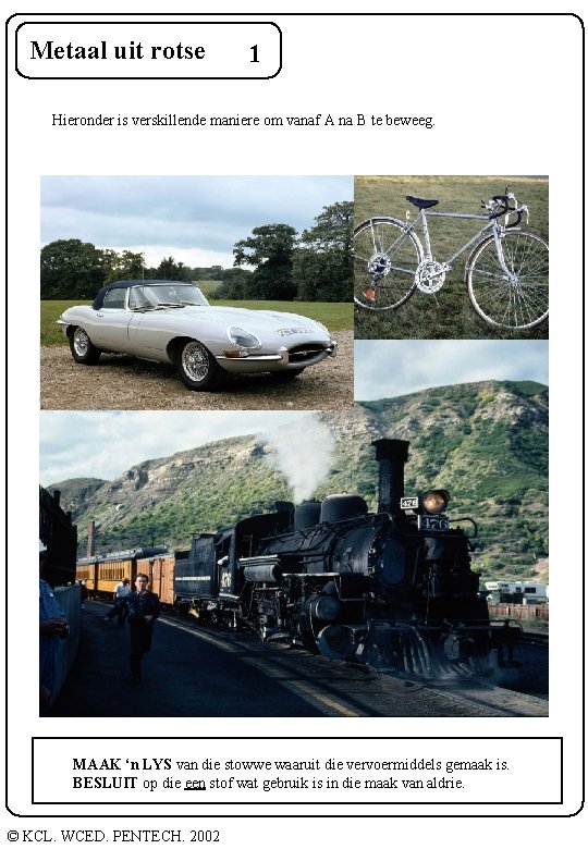 Metaal uit rotse 1 Hieronder is verskillende maniere