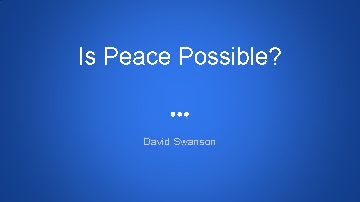 Is Peace Possible David Swanson Raise your hand