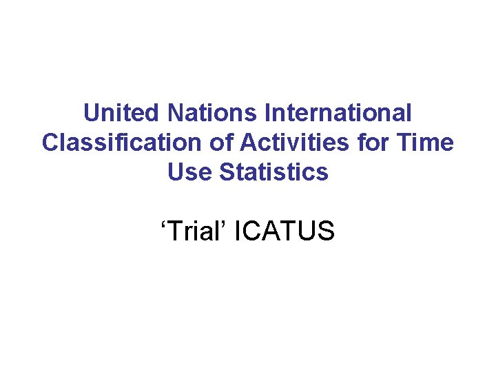 Classifications of Activities for Time Use Statistics International