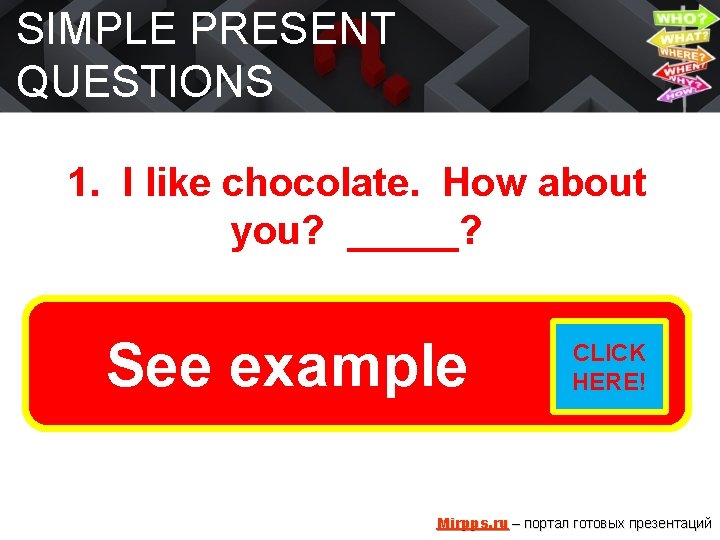 SIMPLE PRESENT QUESTIONS PART 1 SIMPLE PRESENT QUESTIONS