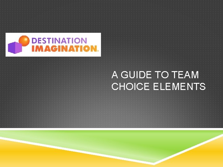 A GUIDE TO TEAM CHOICE ELEMENTS SCORING WHAT