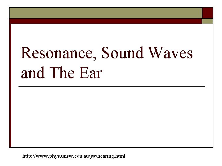 Resonance Sound Waves and The Ear http www