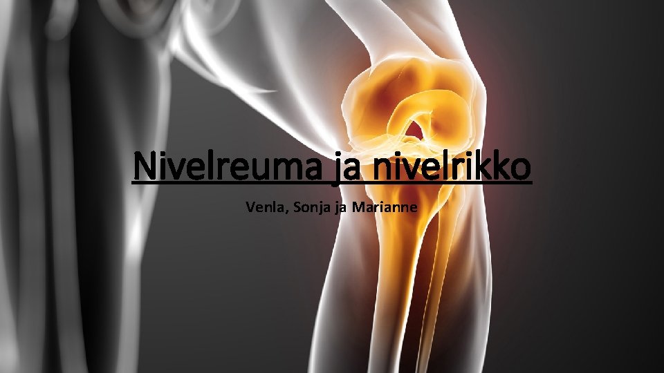 Nivelreuma ja nivelrikko Venla Sonja ja Marianne Nivelreuma