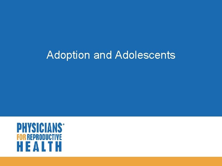 Adoption and Adolescents Objectives Clarify misconceptions about adoption